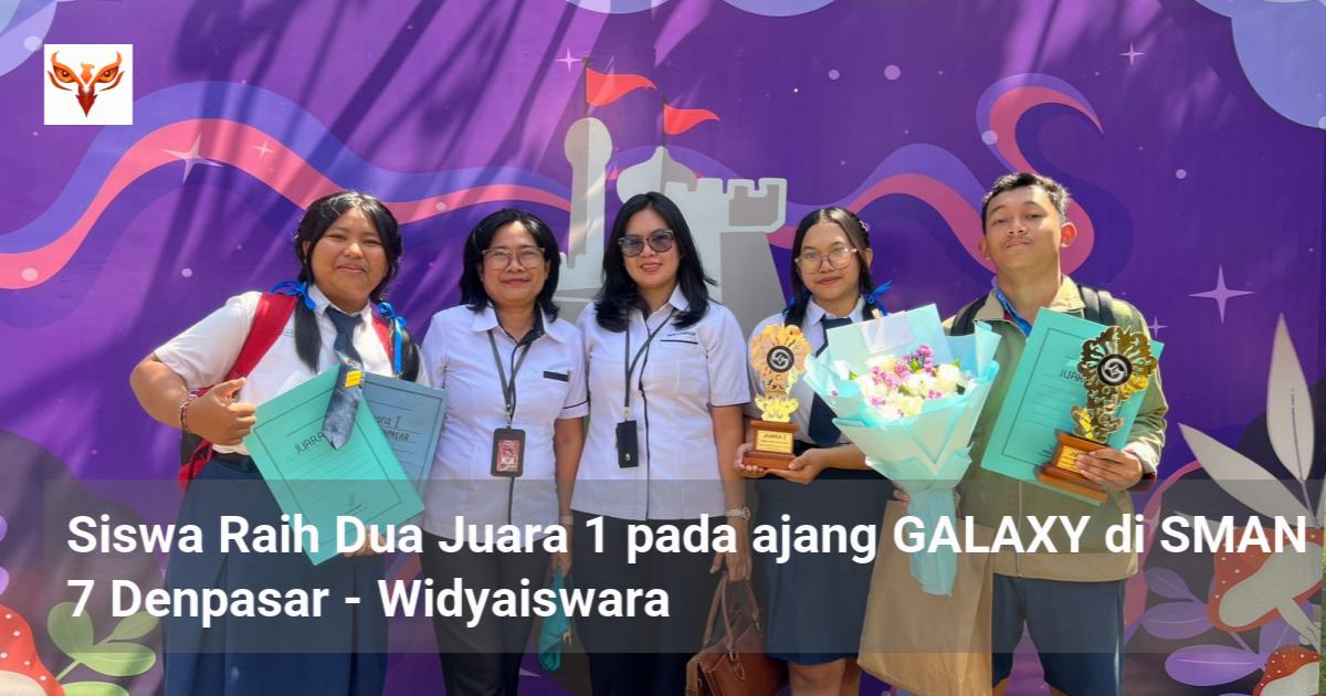 Siswa Raih Dua Juara 1 pada ajang GALAXY di SMAN 7 Denpasar - Widyaiswara